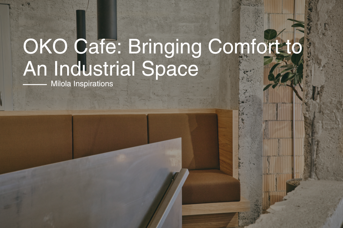 OKO Cafe: Bringing Comfort to An Industrial Space – Milola.ch